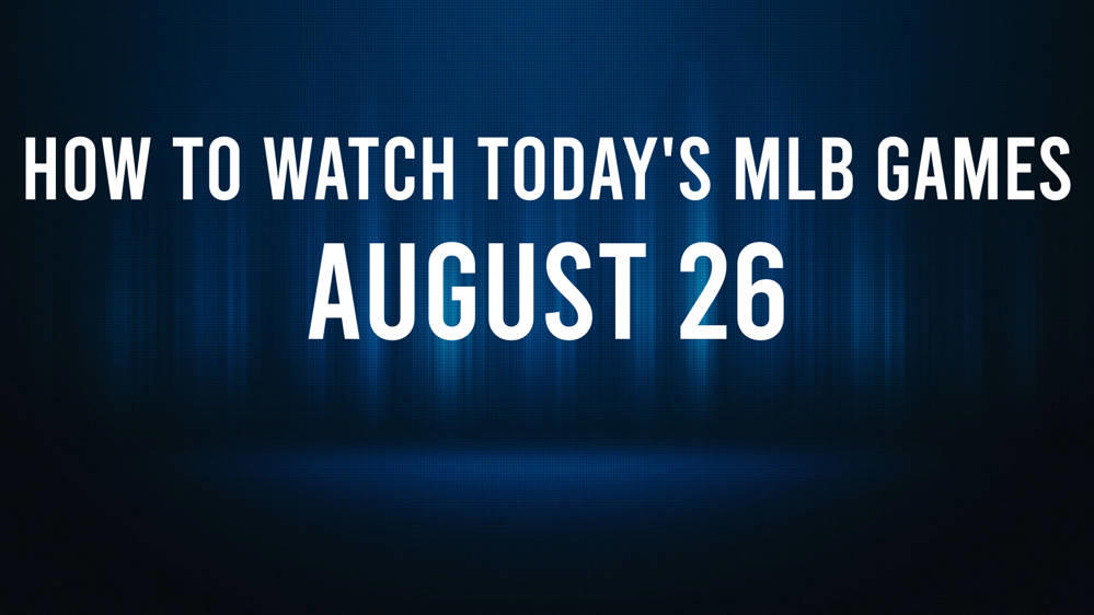 How to Watch MLB Baseball on Monday, August 26: TV Channel, Live ...